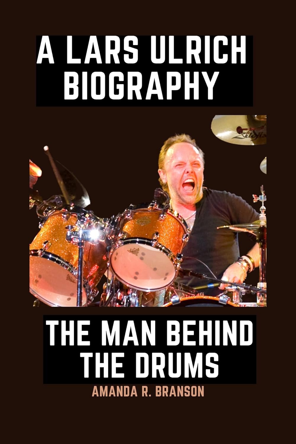 Amazon.com: A LARS ULRICH BIOGRAPHY: THE MAN BEHIND THE DRUMS eBook : R ...