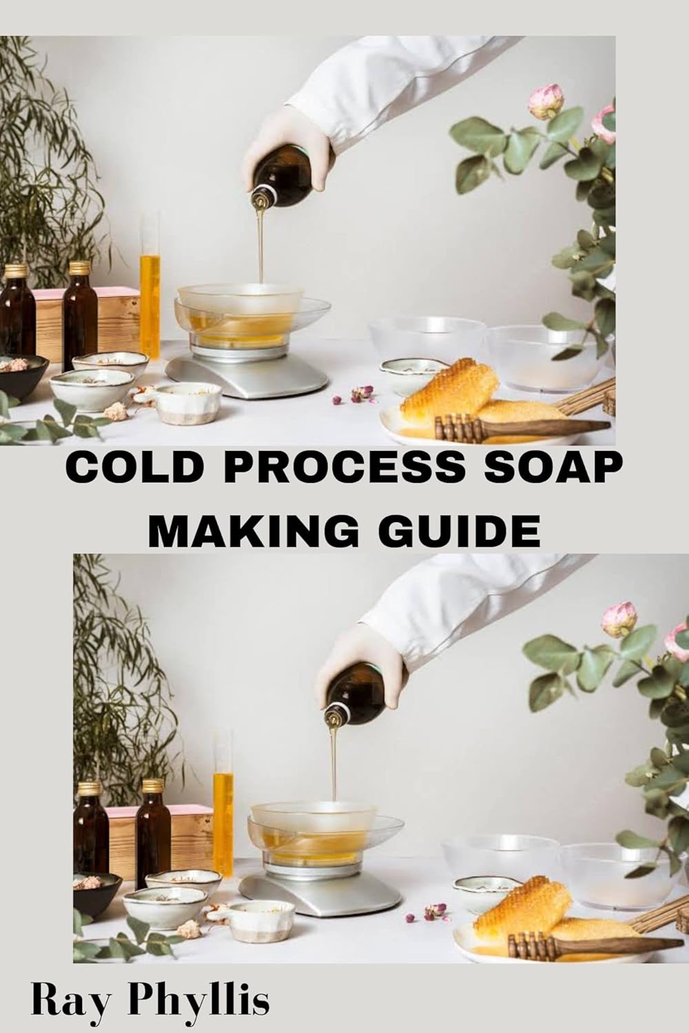 COLD PROCESS SOAP MAKING GUIDE: Ultimate beginners guide on cold ...