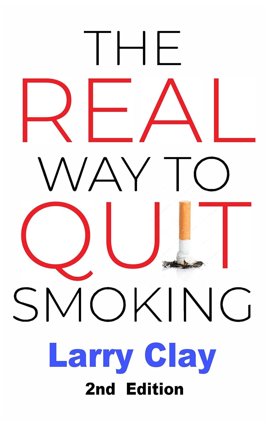 The REAL Way to Quit Smoking: Second Edition - Kindle edition by Clay ...