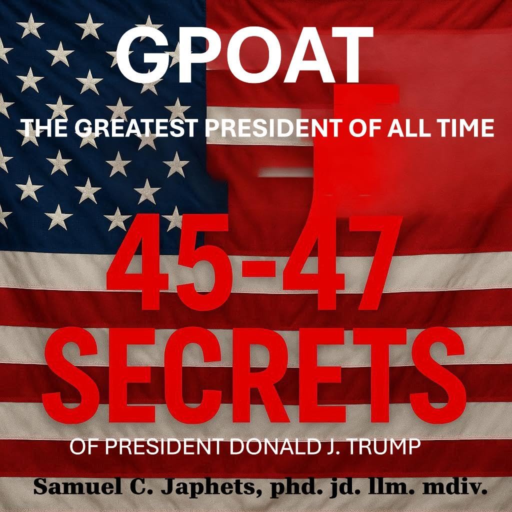 THE GREATEST PRESIDENT OF ALL TIME (GPOAT): 45 - 47 SECRETS OF DONALD J ...