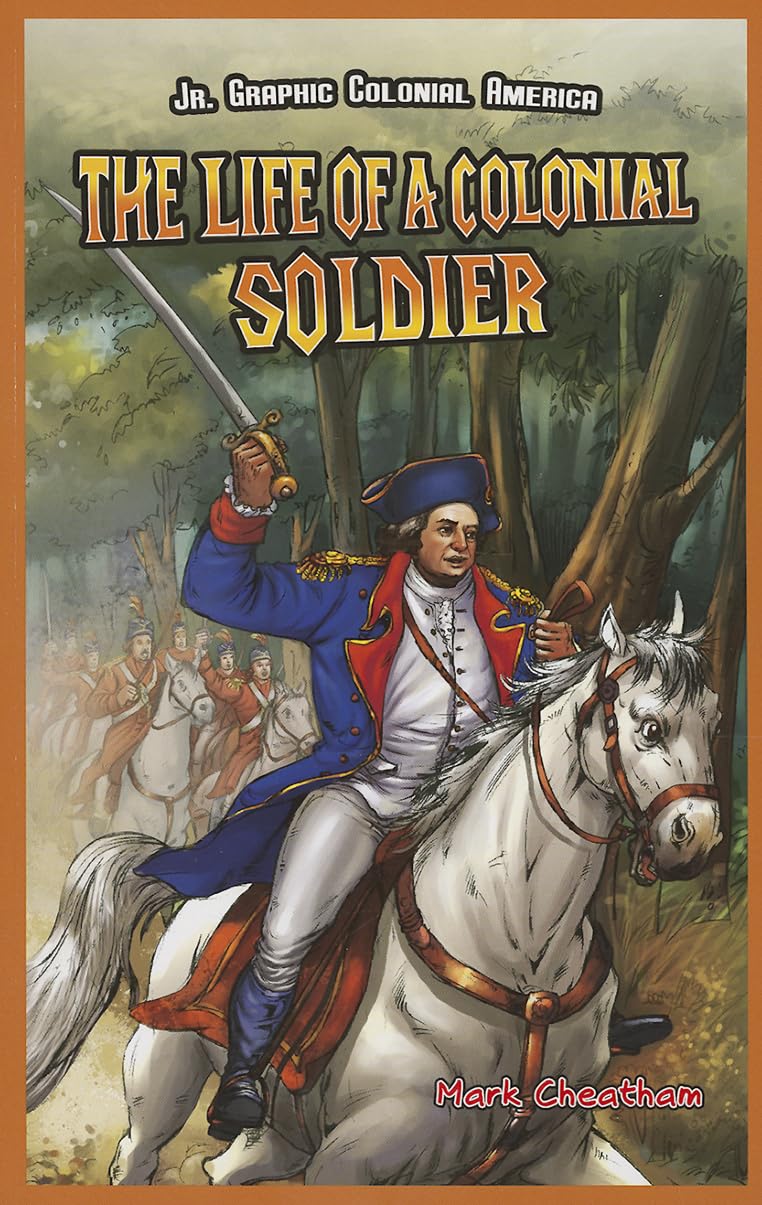 The Life of a Colonial Soldier (Jr. Graphic Colonial America): Cheatham ...
