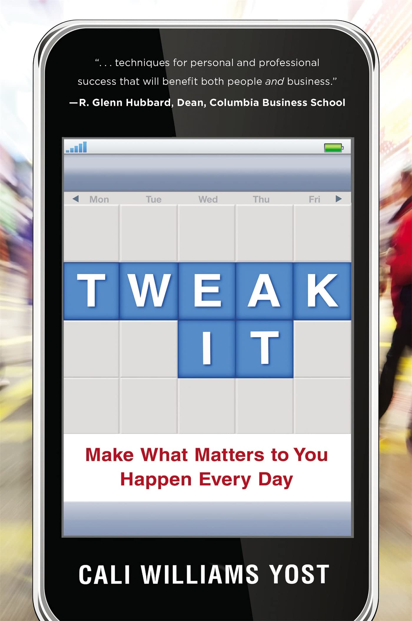 Tweak It: Make What Matters to You Happen Every Day: Yost, Cali ...