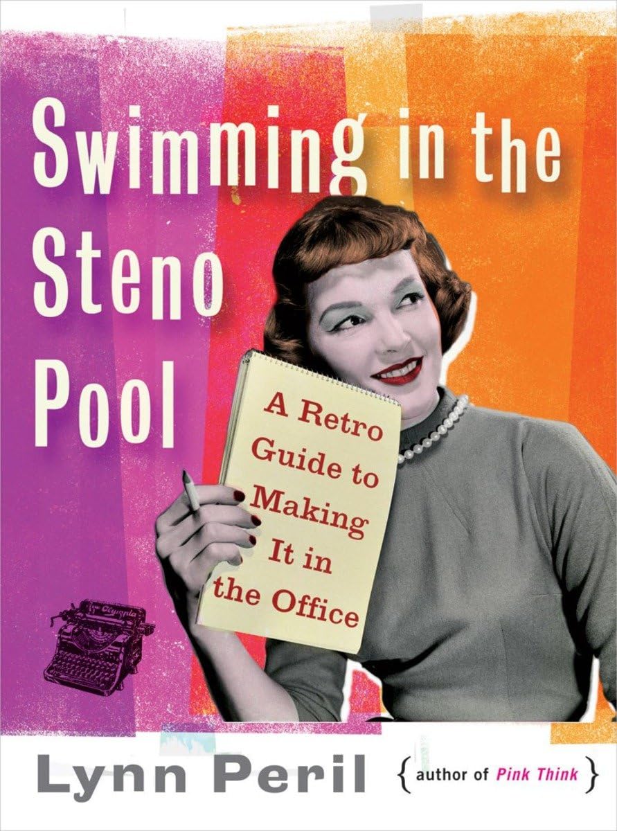 Swimming in the Steno Pool: A Retro Guide to Making It in the Office ...