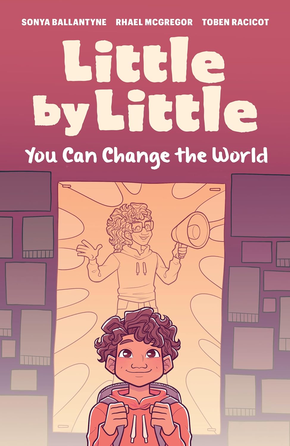 Little by Little: You Can Change the World: Ballantyne, Sonya, McGregor ...