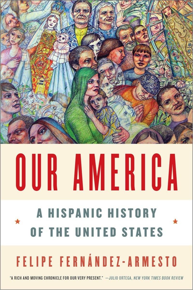 Our America: A Hispanic History of the United States: Fernández-Armesto ...