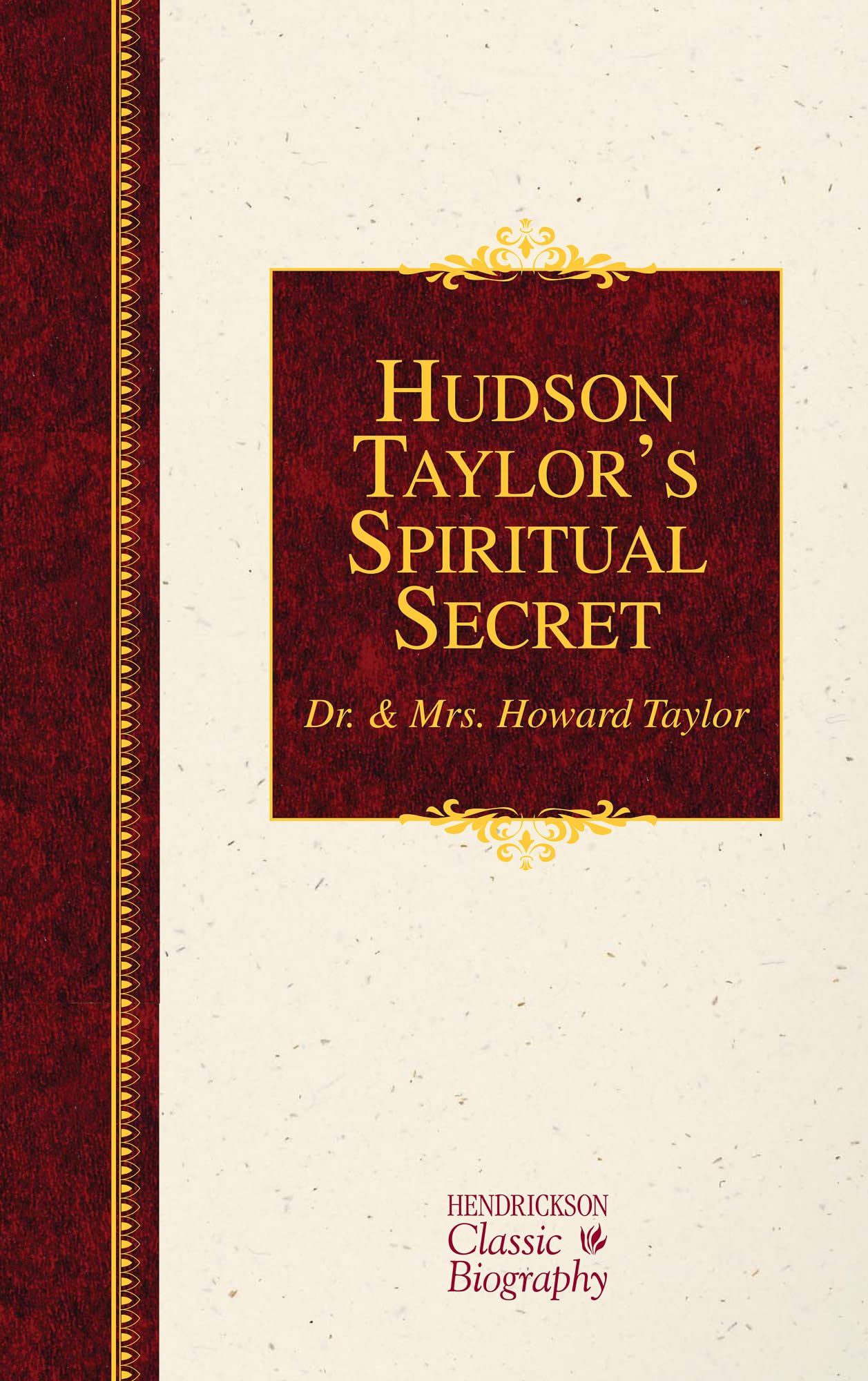 Hudson Taylor's Spiritual Secret (Hendrickson Classic Biographies ...