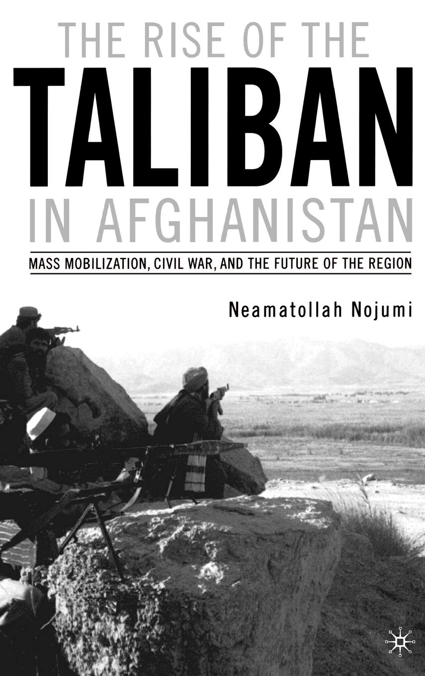 The Rise of the Taliban in Afghanistan: Mass Mobilization, Civil War ...