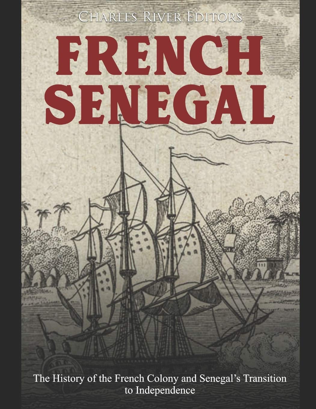 French Senegal: The History of the French Colony and Senegal’s ...
