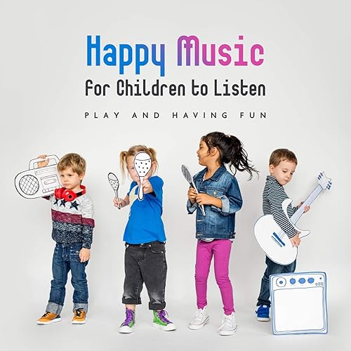 Happy Music for Children to Listen, Play and Having Fun by Various ...