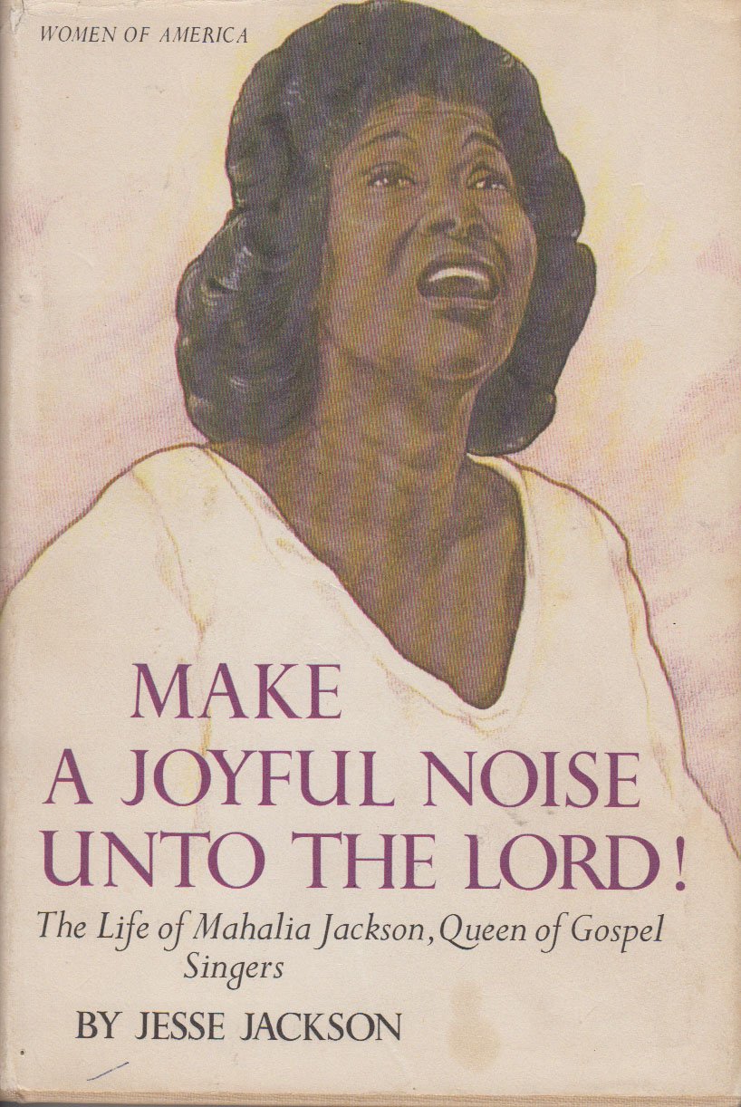 Make a Joyful Noise Unto the Lord! the Life of Mahalia Jackson, Queen ...