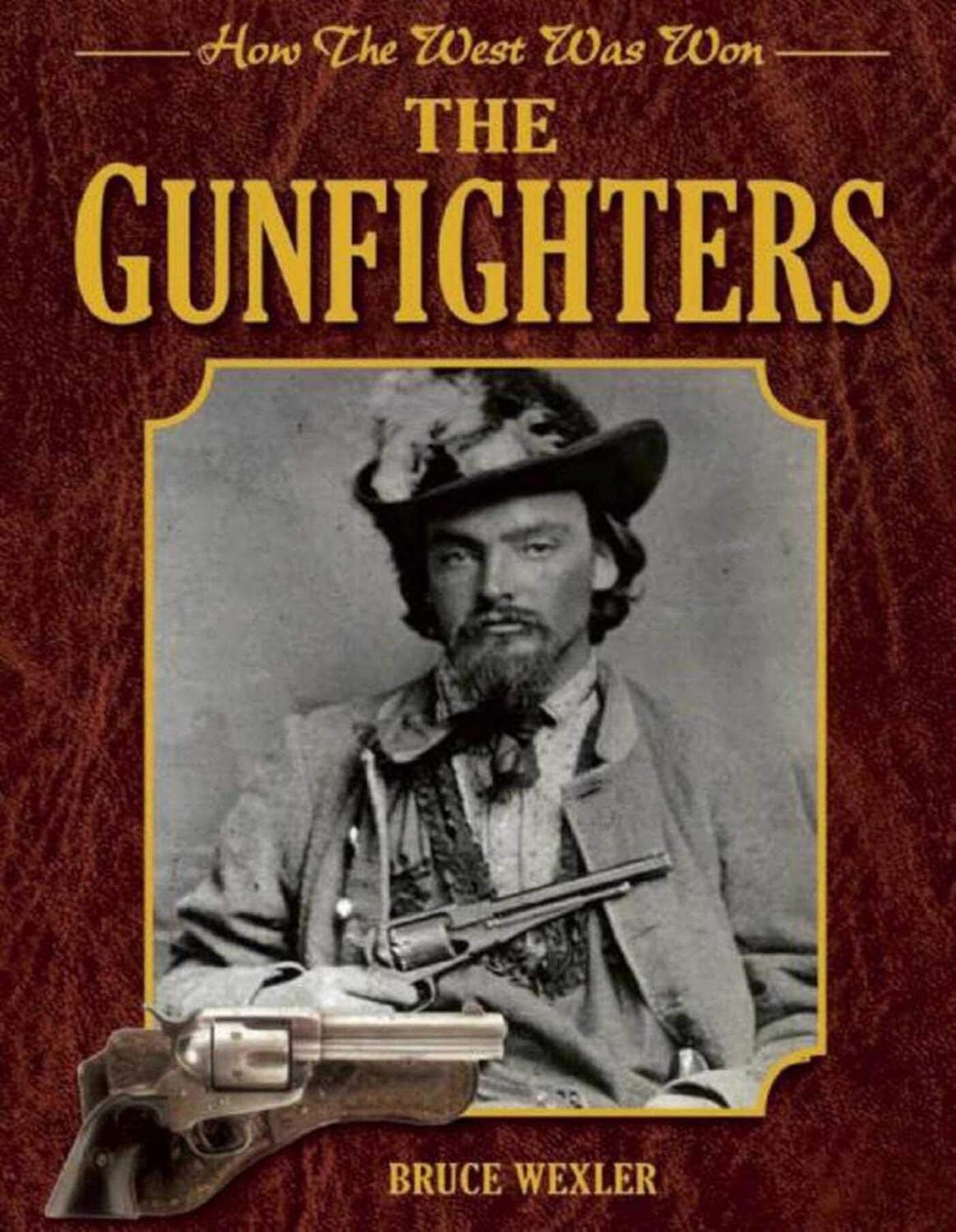 The Gunfighters: How the West Was Won: Wexler, Bruce: 9781634508667 ...