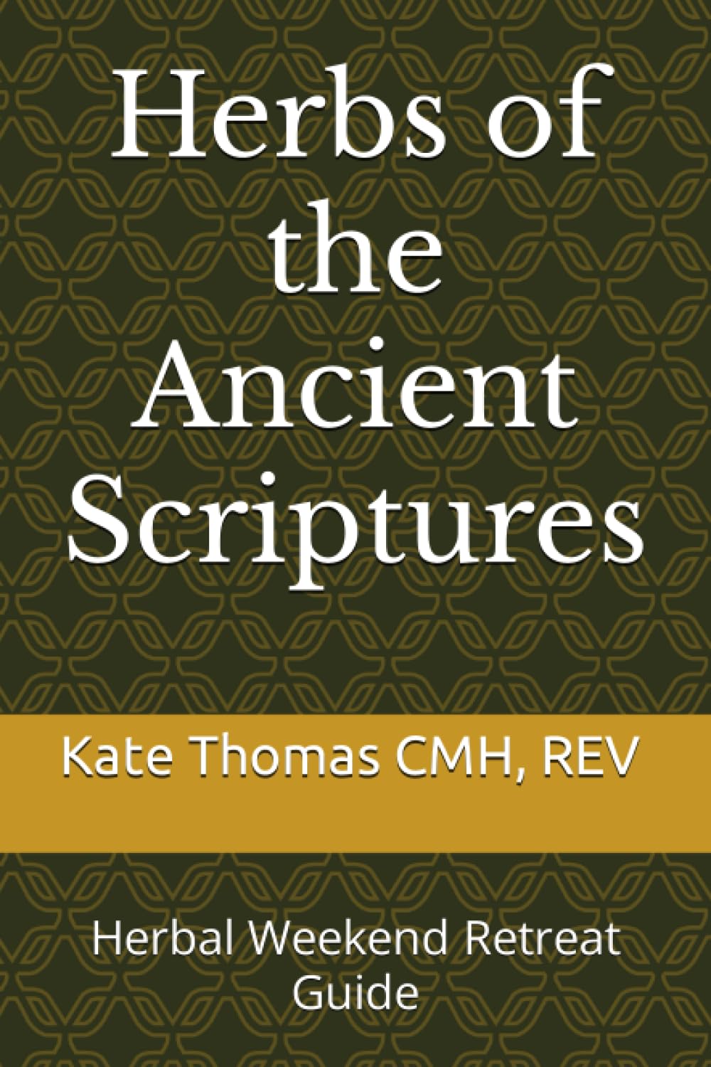 Herbs of the Ancient Scriptures: Herbal Weekend Retreat Guide: Thomas ...