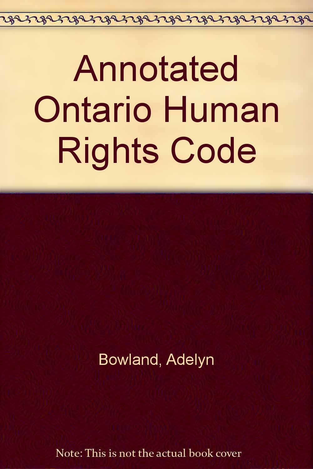 Annotated Ontario Human Rights Code: Bowland, Adelyn: 9780779811847 ...
