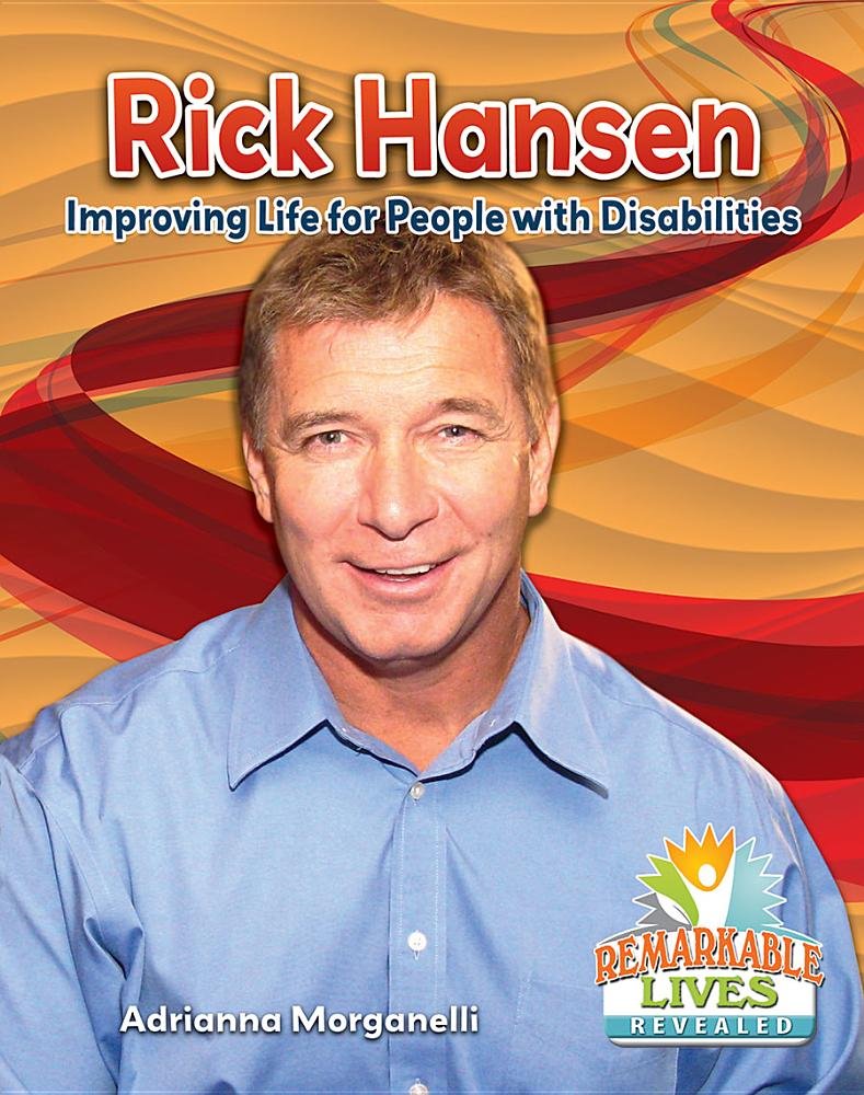 Rick Hansen: Improving Life for People With Disabilities (Remarkable ...