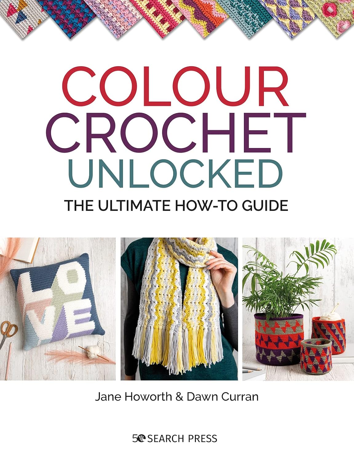 Colour Crochet Unlocked: The Ultimate How-To Guide : Howorth, Jane ...