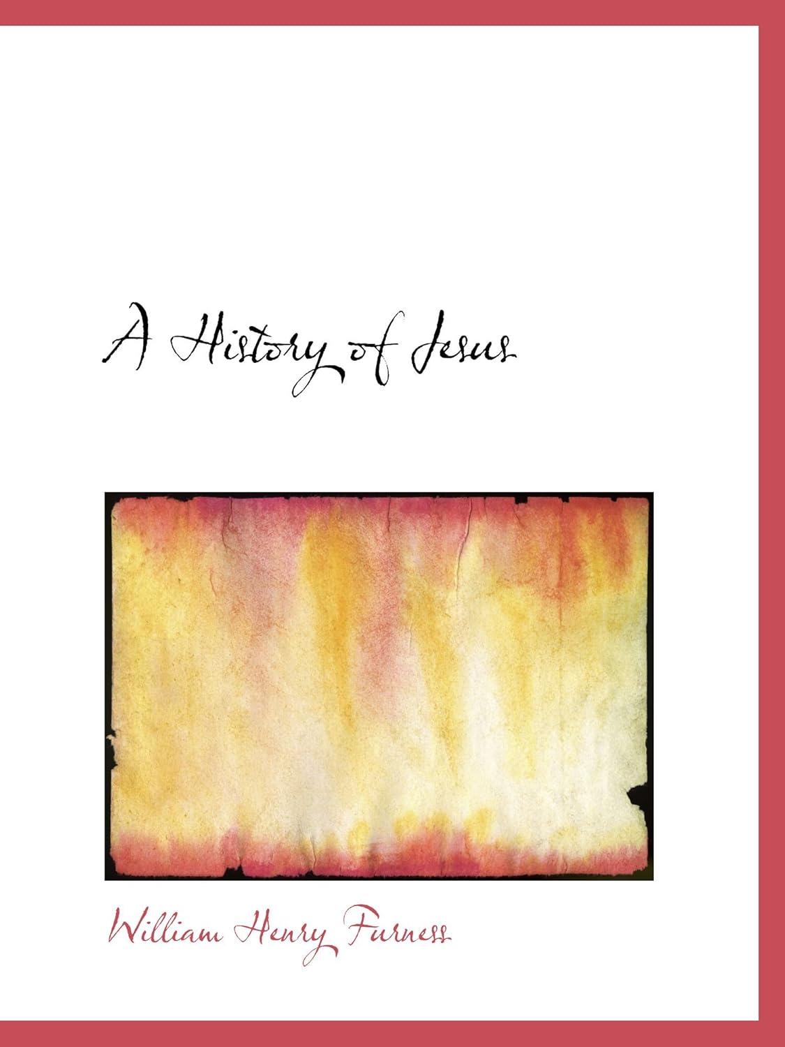 Amazon.com: A History of Jesus: 9781116488586: Furness, William Henry ...