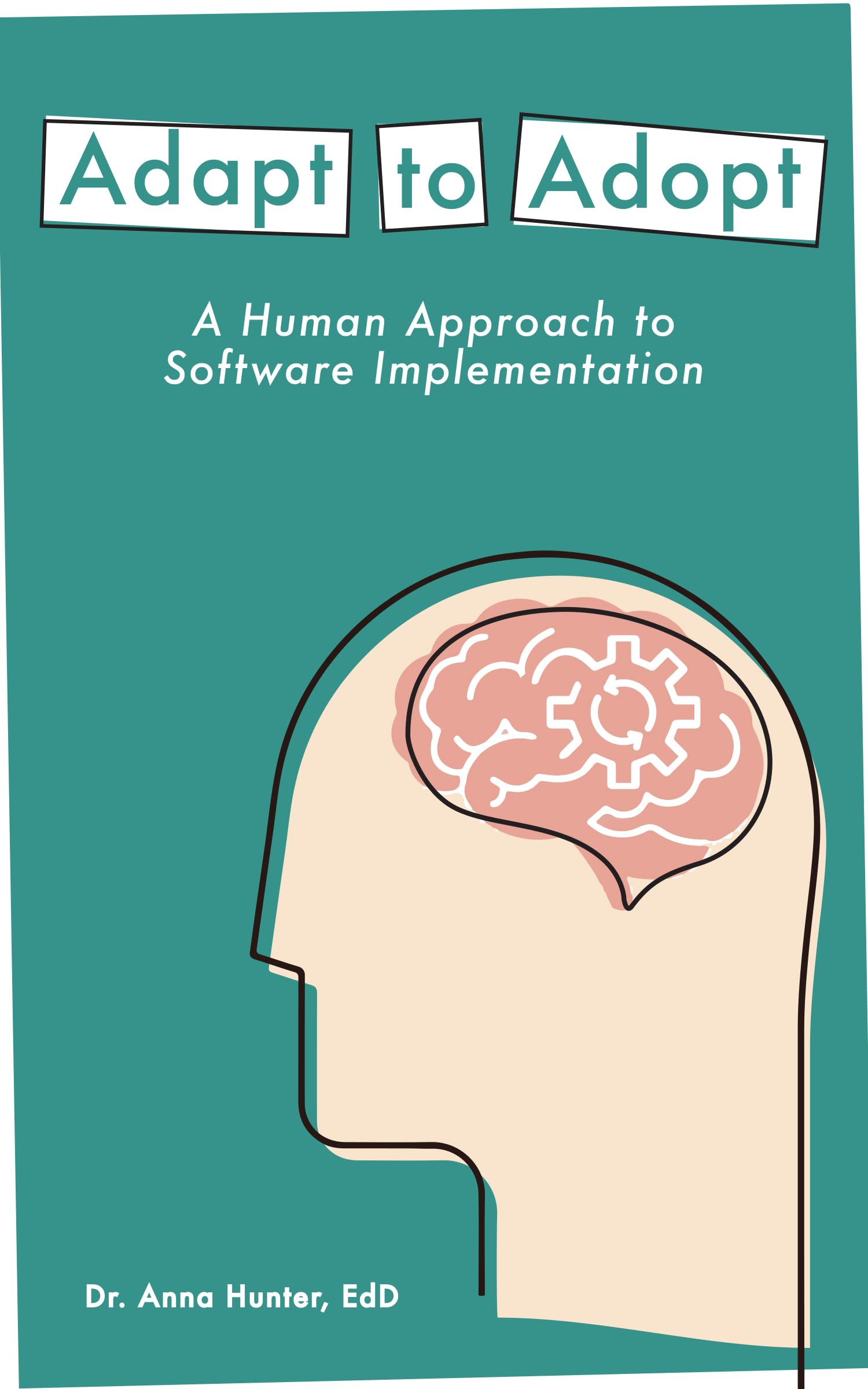 Adapt to Adopt: A Human Approach to Software Implementation: Anna ...