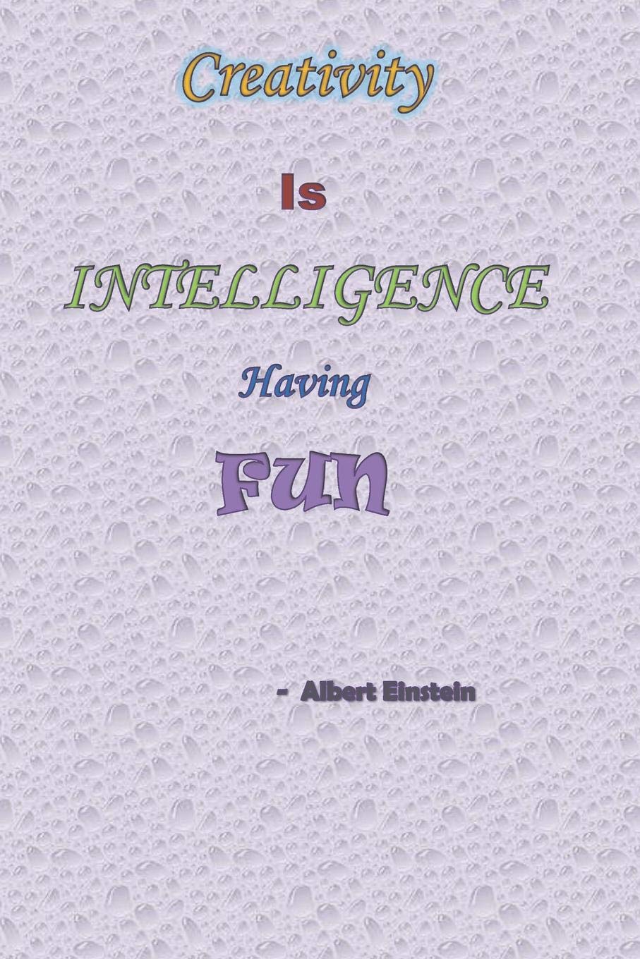 Creativity Is Intelligence Having Fun – Albert Einstein: Journal For ...