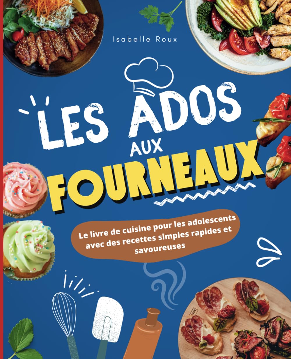 Les ados aux fourneaux !: Le grand livre de cuisine pour les ...