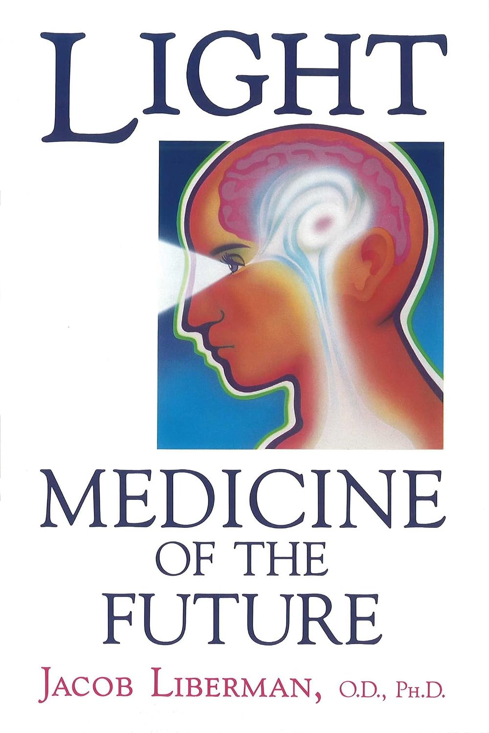 Light: Medicine of the Future: How We Can Use It to Heal Ourselves NOW ...