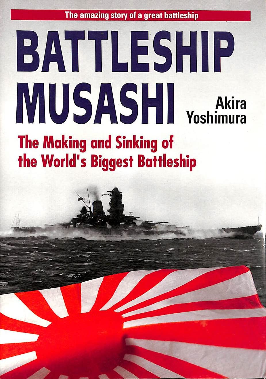 Battleship Musashi: The Making and Sinking of the Worlds Biggest ...