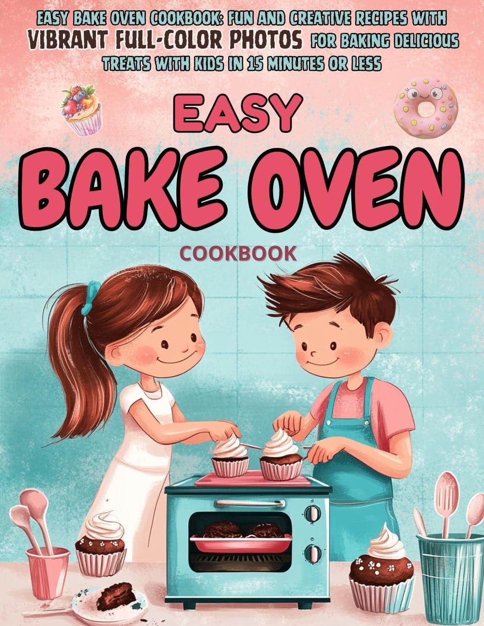 Amazon.com: Easy Bake Oven Cookbook: Fun and Creative Recipes with ...