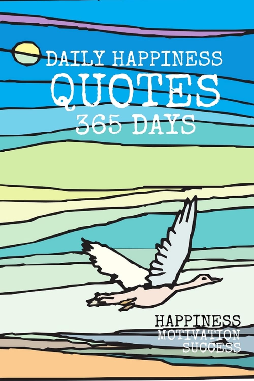 Daily Happiness Quotes 365 Days: Happiness Motivation Success - Kindle ...