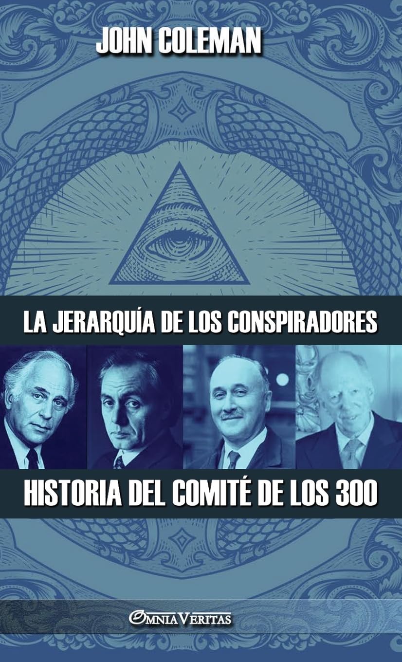 La jerarquía de los conspiradores: Historia del Comité de los 300 ...