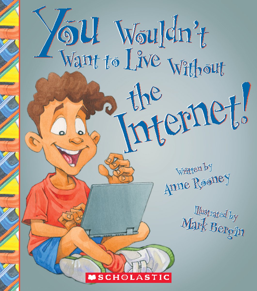 You Wouldn't Want to Live Without the Internet! (You Wouldn't Want to ...