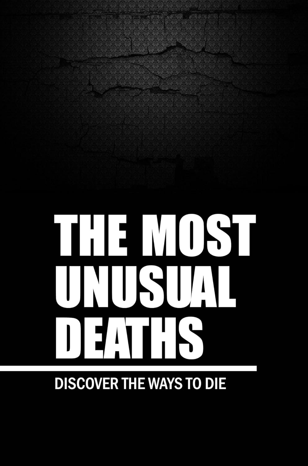 Amazon.com: The Most Unusual Deaths: Discover The Ways To Die eBook ...