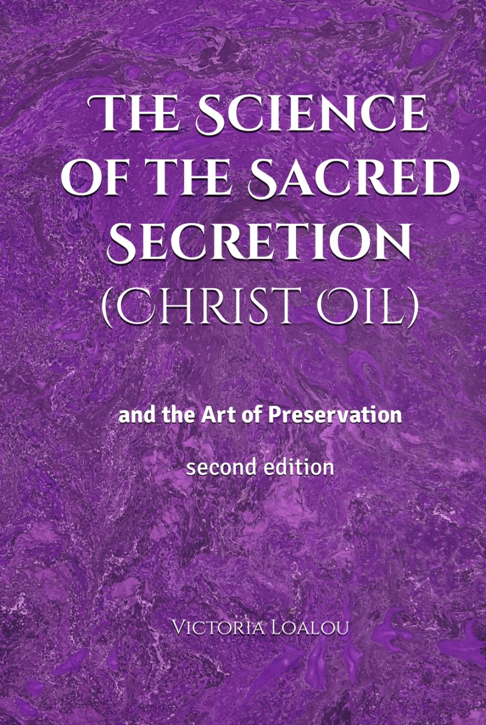 The Science of the Sacred Secretion (Christ Oil): and the Art of ...
