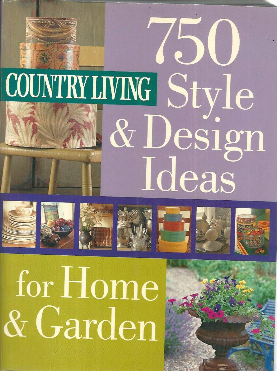 Country Living: 750 Style & Design Ideas for Home & Garden: The Editors ...