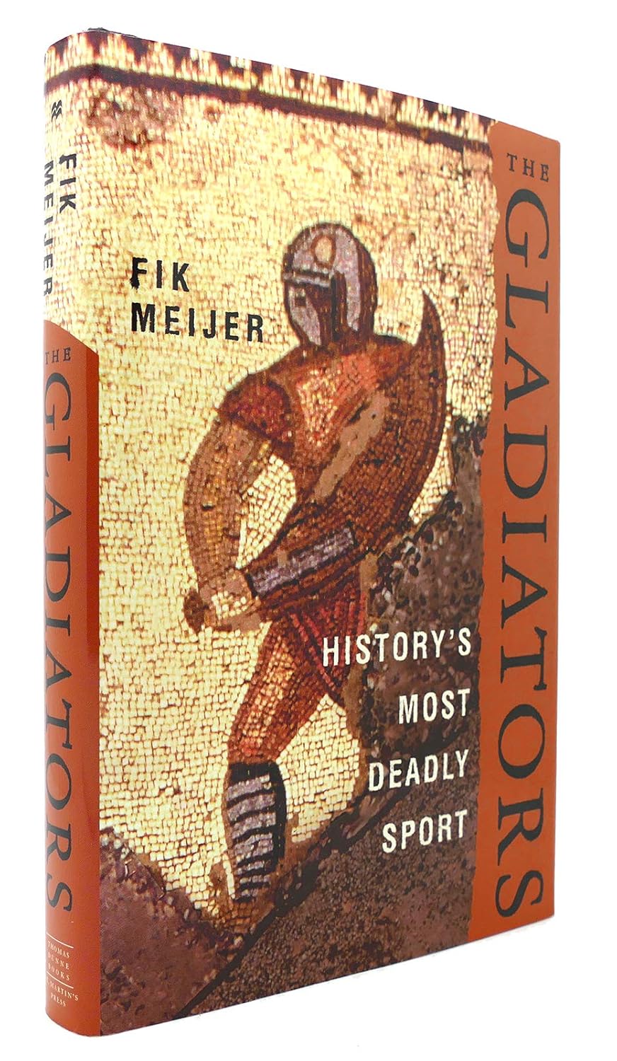 The Gladiators: History's Most Deadly Sport: Meijer, Fik: 9780312348748 ...