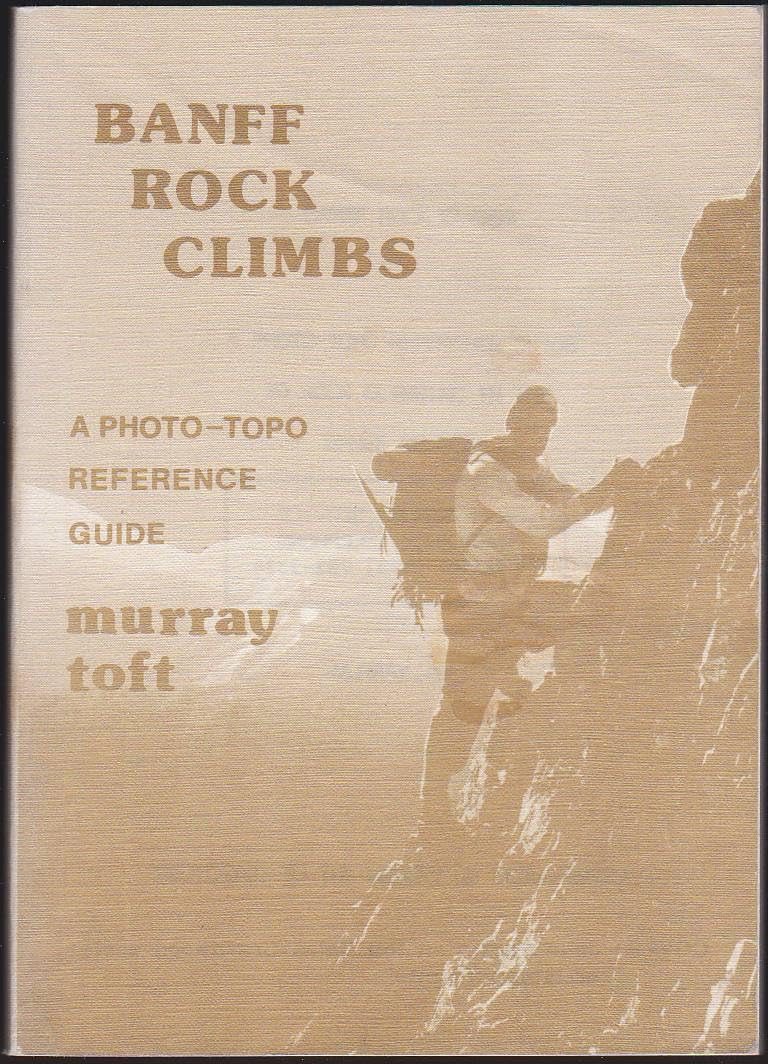 BANFF ROCK CLIMBS: A PHOTO-TOPO REFERENCE GUIDE: Murray Toft: Books ...