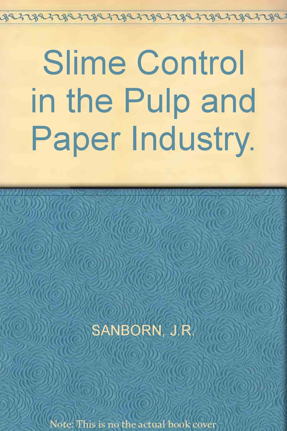 Slime Control in the Pulp and Paper Industry.: SANBORN, J.R.: Amazon ...