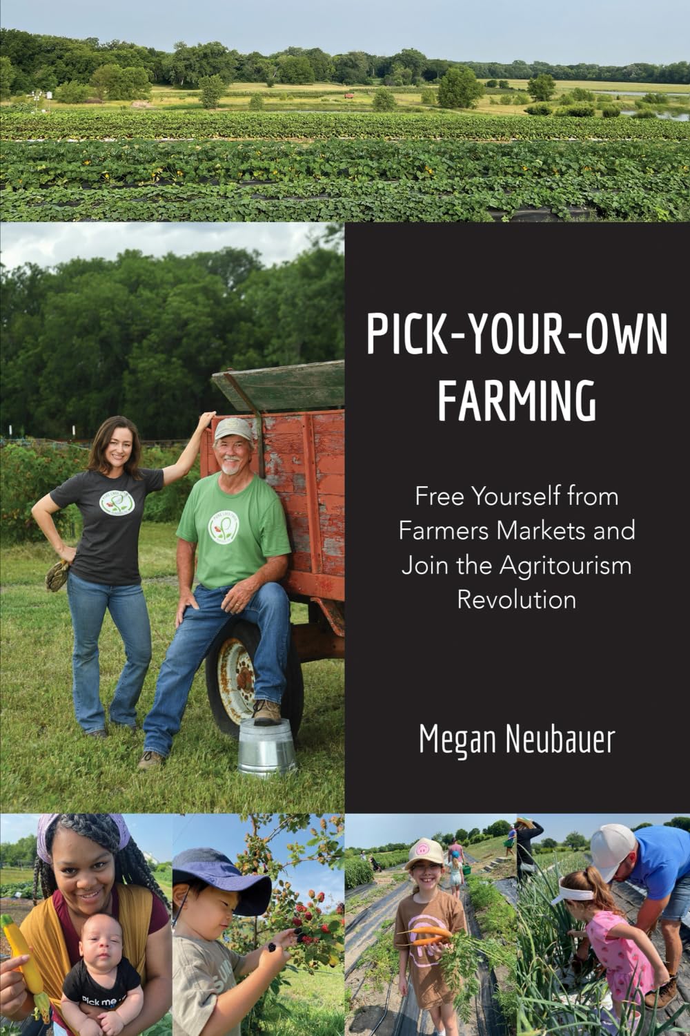 Pick-Your-Own Farming: Free Yourself from Farmers Markets and Join the ...