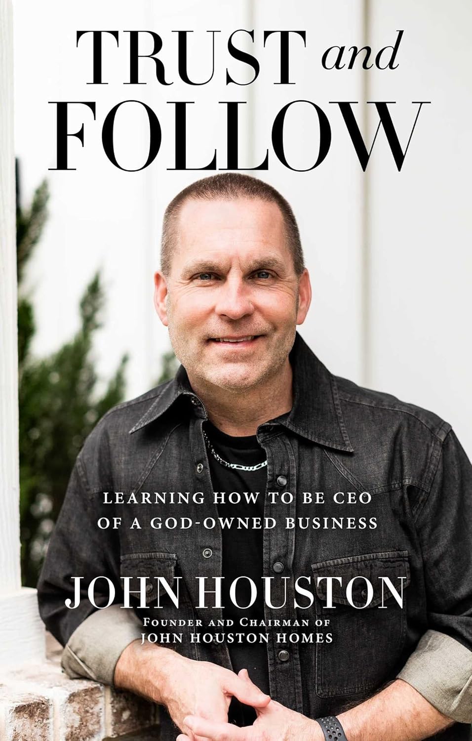Trust and Follow: Learning How to Be CEO of a God-Owned Business ...
