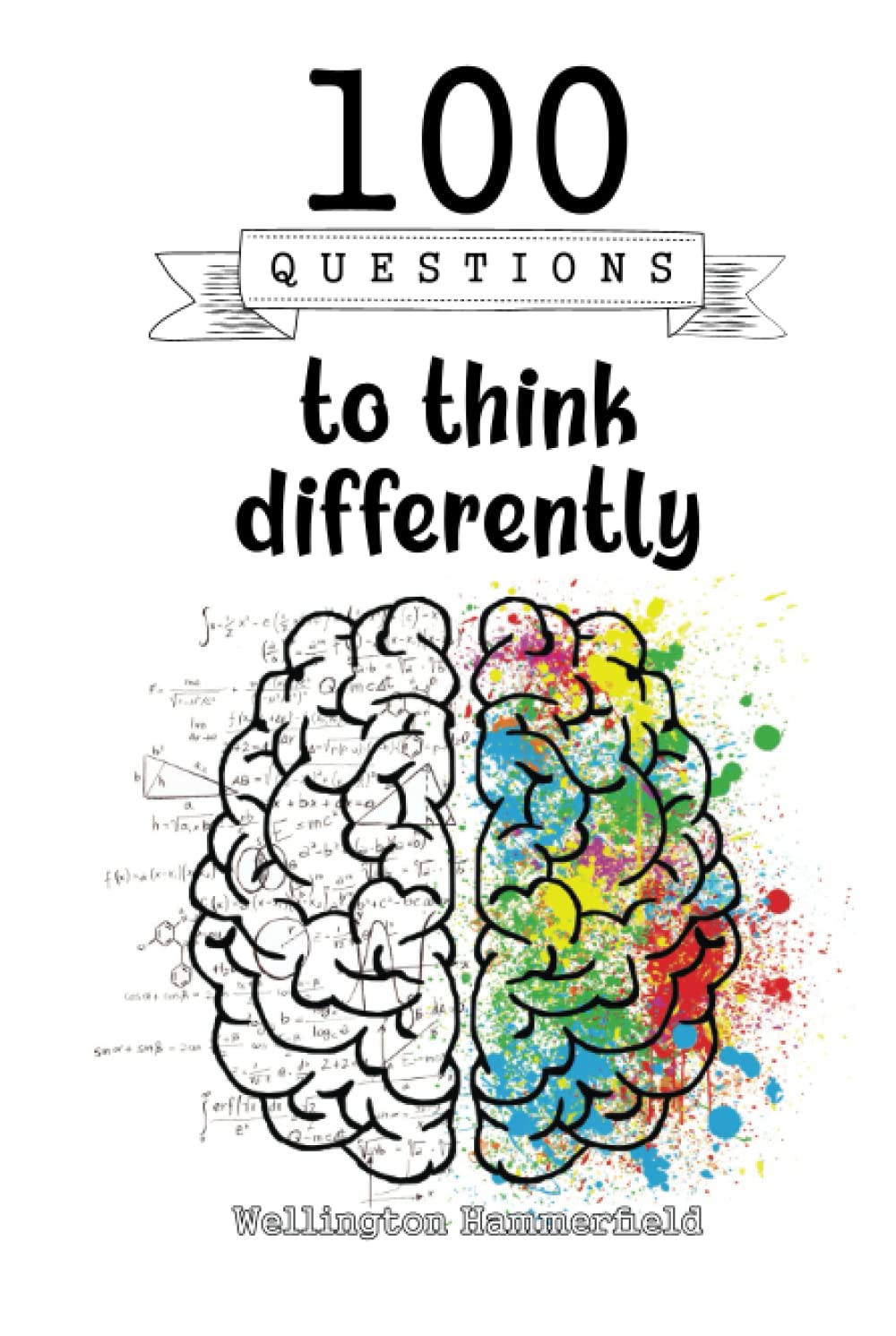 100 Questions to think differently: Lateral thinking, Divergent thinking, Solutions beyond logic ...