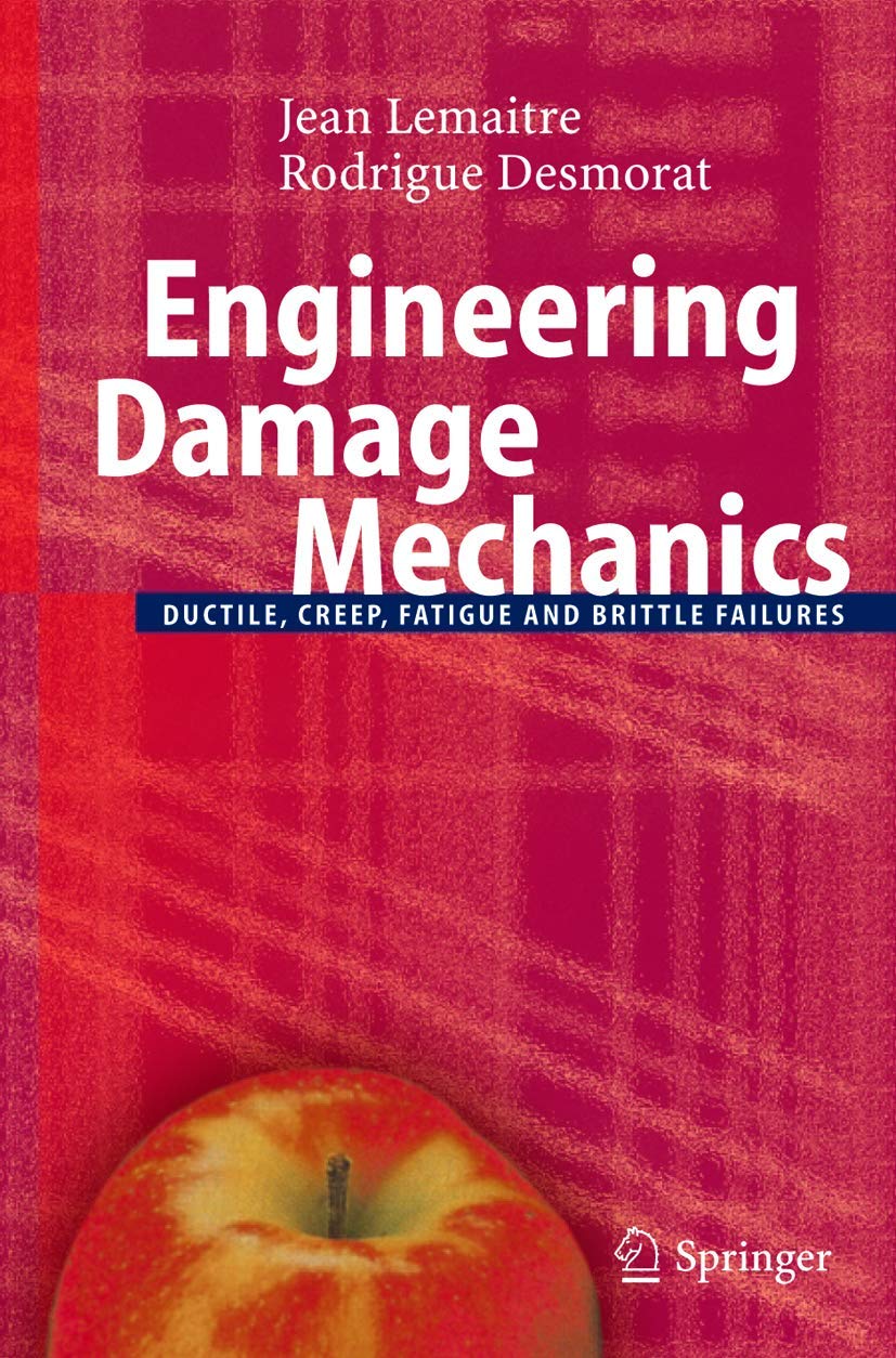 Engineering Damage Mechanics: Ductile, Creep, Fatigue and Brittle ...