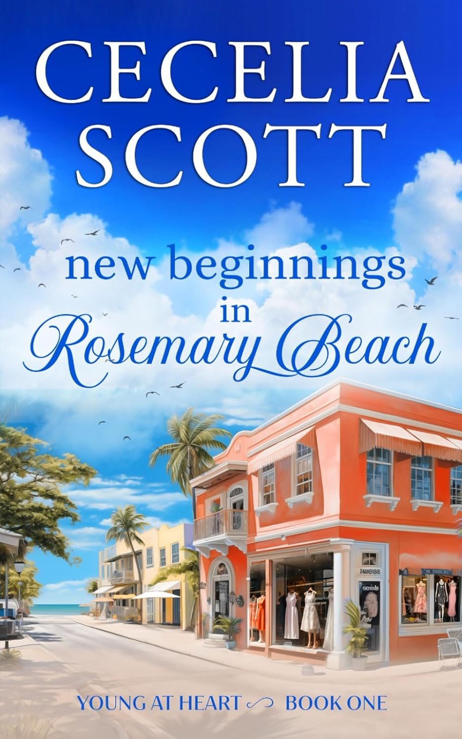 New Beginnings in Rosemary Beach (Young at Heart): Scott, Cecelia: 9798327485662: Amazon.com: Books