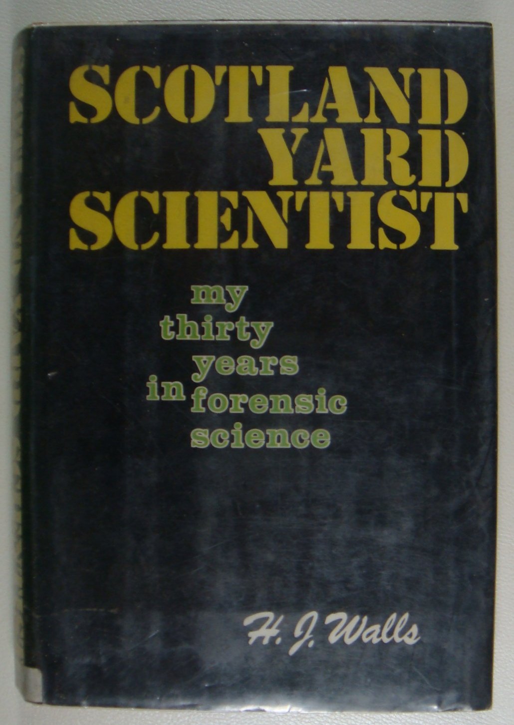 Scotland Yard scientist;: My thirty years in forensic science: Walls, H ...