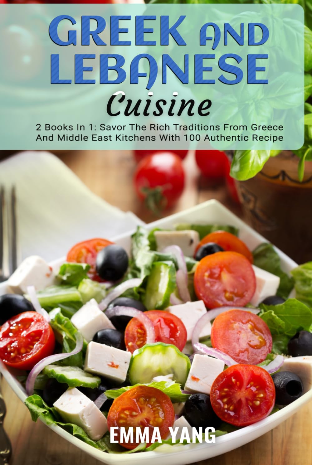 Greek And Lebanese Cuisine: 2 Books In 1: Savor The Rich Traditions ...