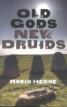 Old Gods, New Druids: Amazon.co.uk: Herne, Robin: 9781846942266: Books