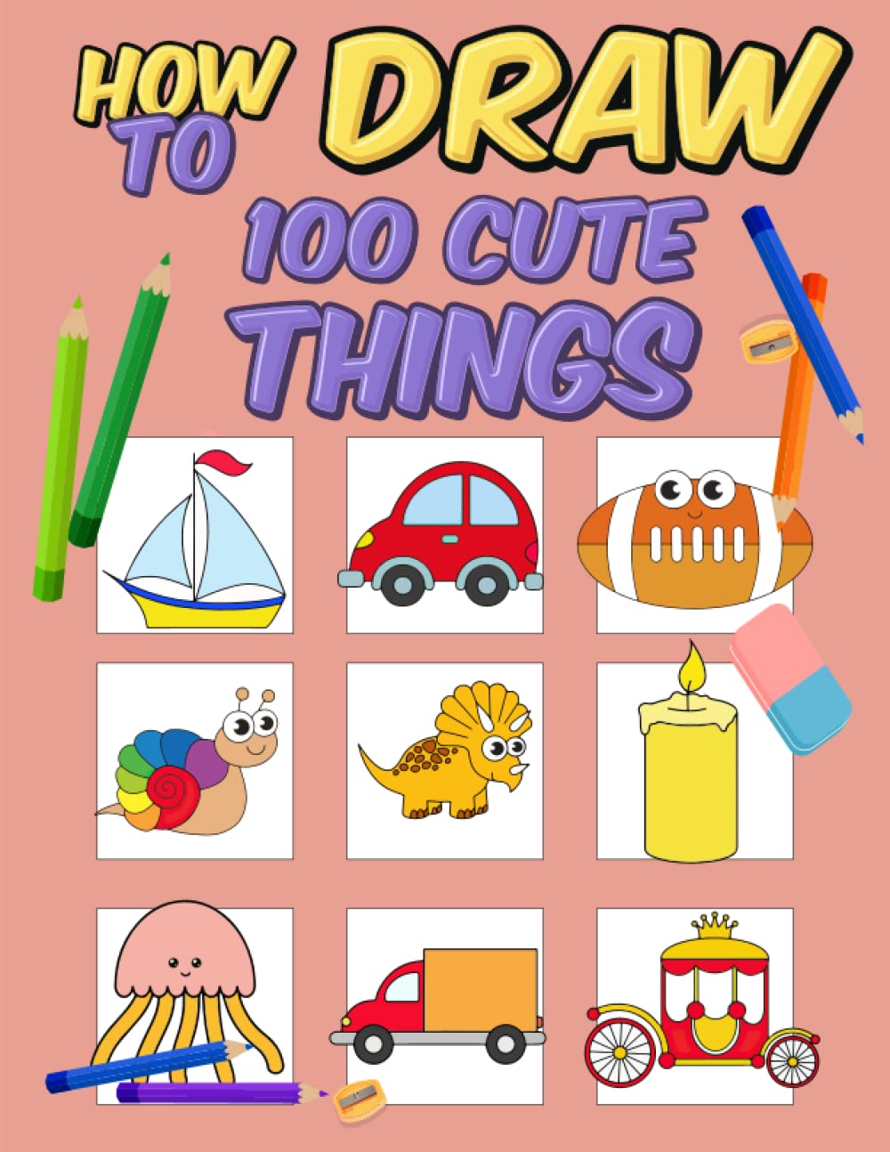 How To Draw 100 Cute Things: A Simple Step-by-Step Guide to Drawing ...