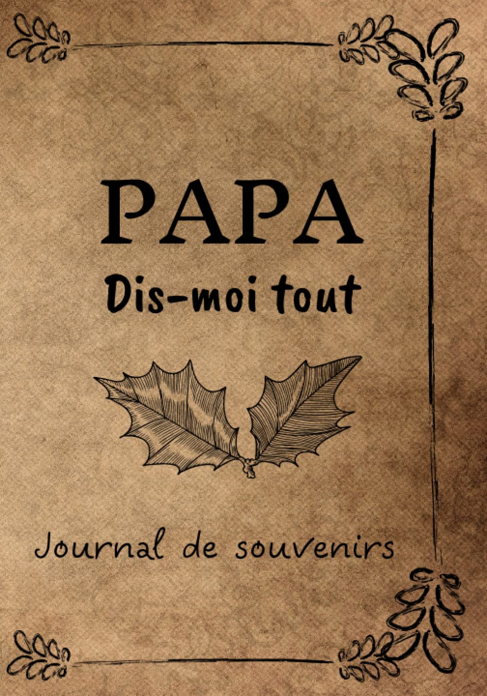 Papa dis-moi tout - Journal de Souvenirs: Un journal à remplir par papa ...