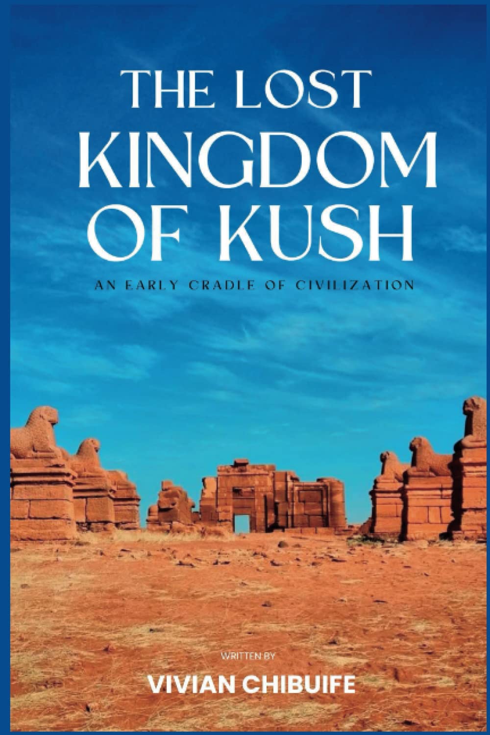The Lost Kingdom of Kush: An Early Cradle Of Civilization (Civilization ...