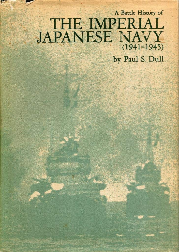 A Battle History of the Imperial Japanese Navy, 1941-1945: Dull, Paul S ...