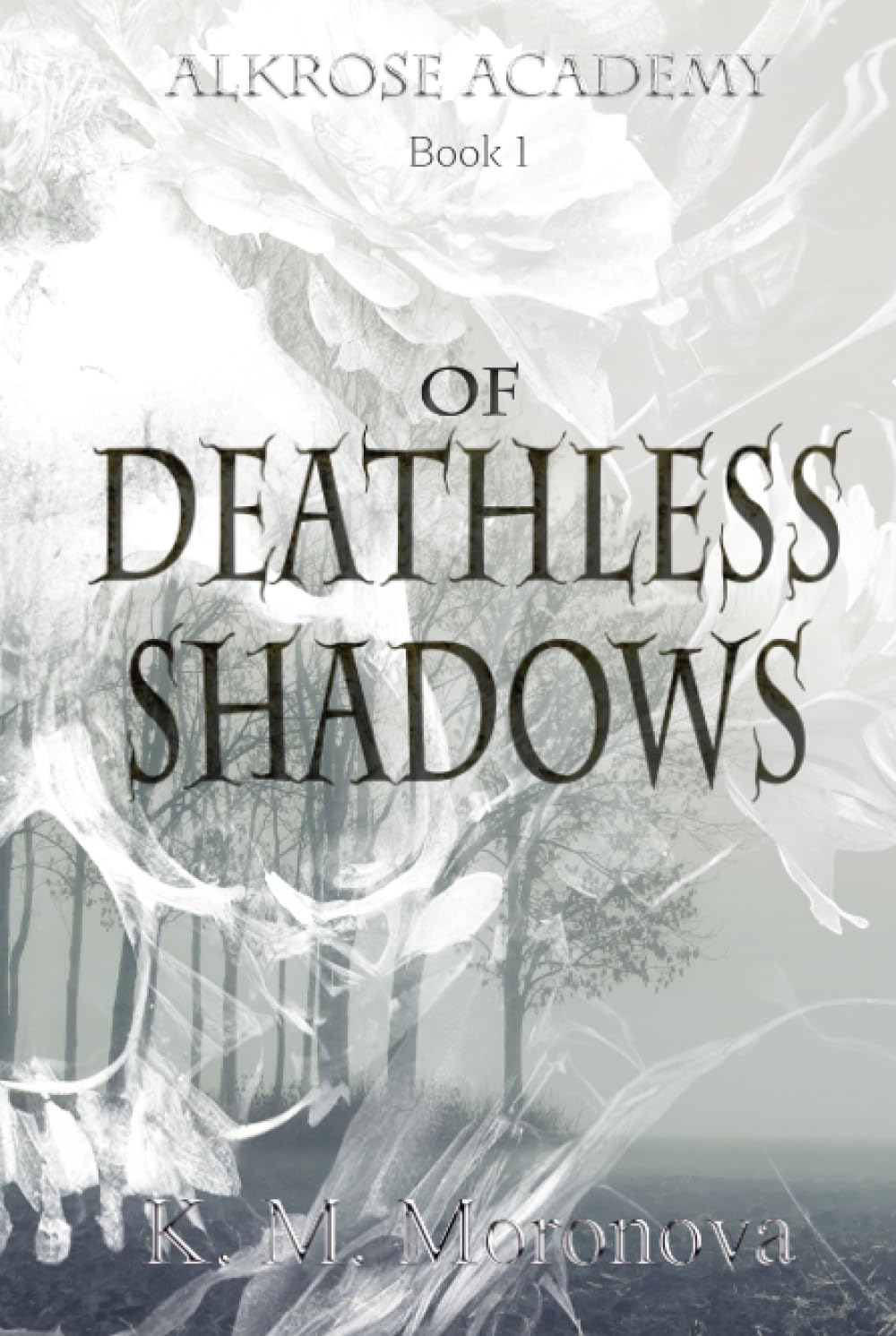 Of Deathless Shadows (Alkrose Academy): Moronova, K. M.: 9798987184653 ...
