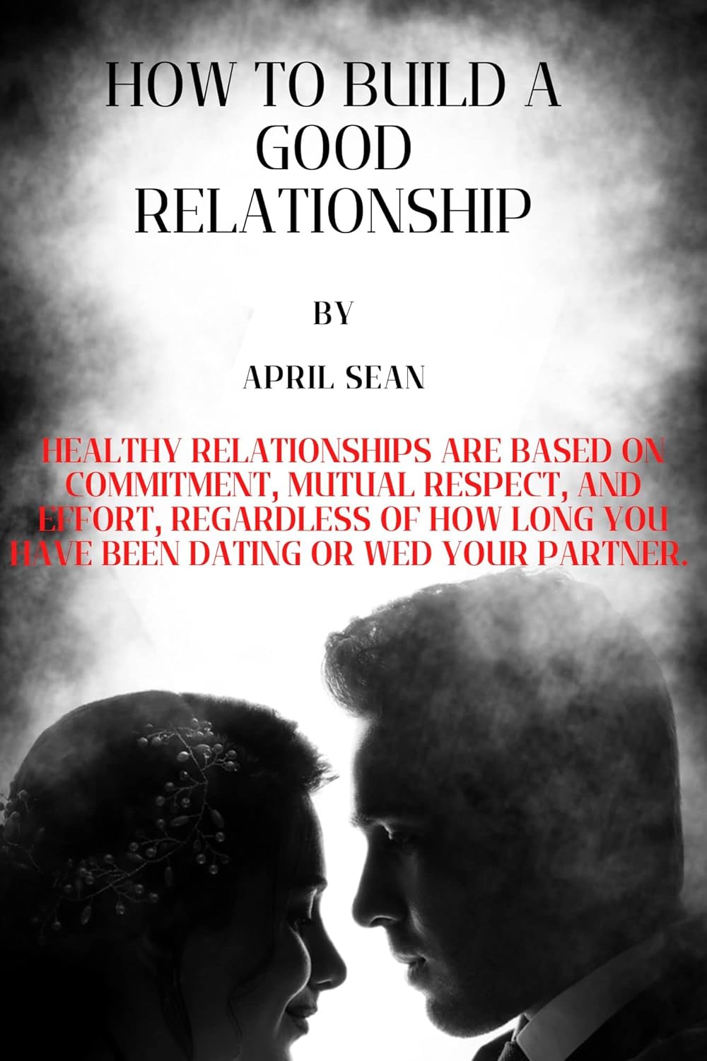 How to build a good relationship: Healthy relationships are based on ...