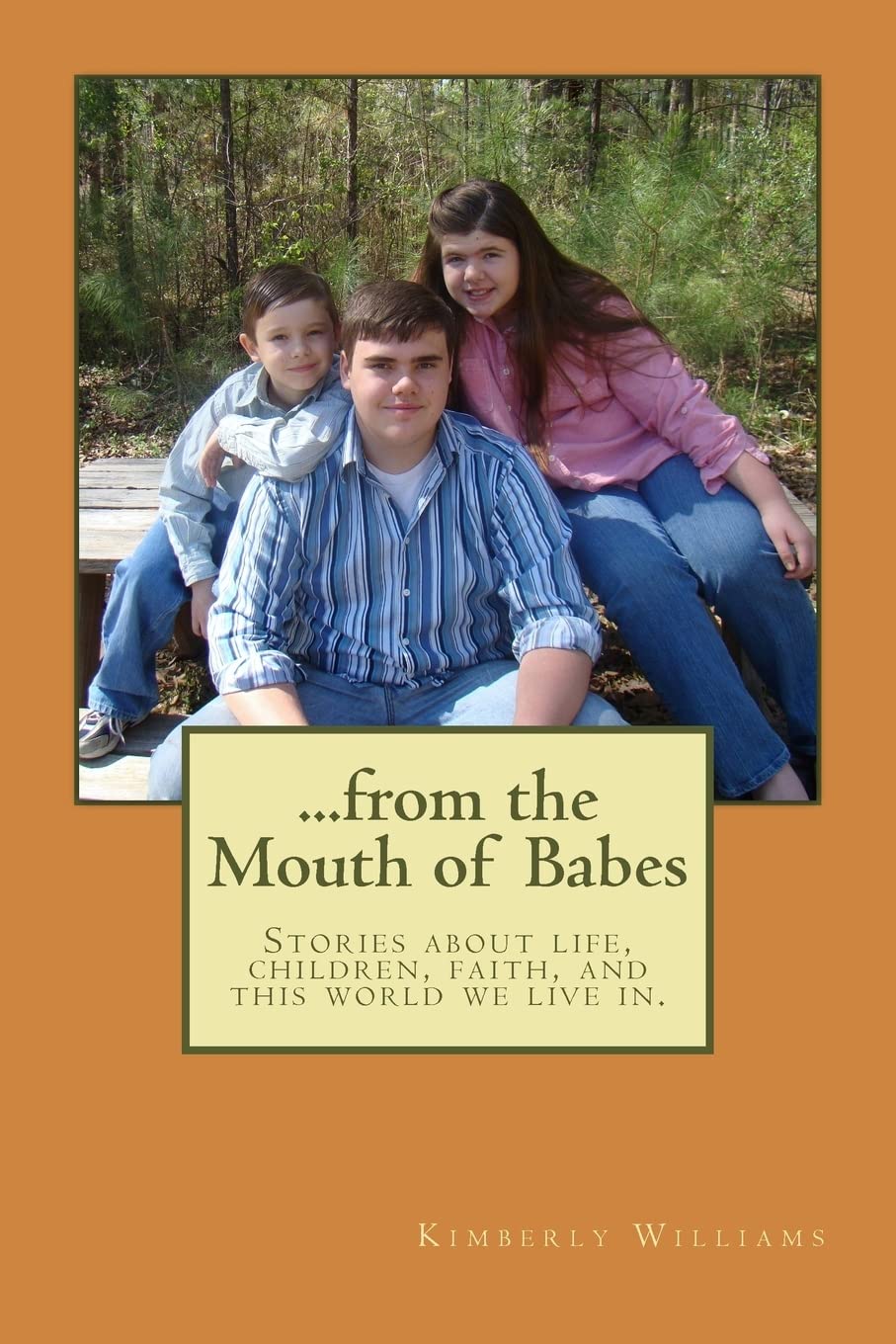 From the Mouth of Babes: Stories about life, children, faith, and this ...